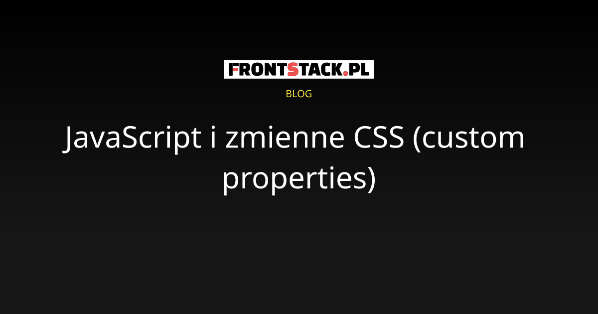 JavaScript i zmienne CSS (custom properties) JavaScript i zmienne CSS (custom properties)